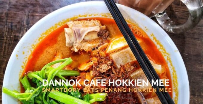 Dannok Cafe: Penang’s Hokkien Mee Specialty - SmartDory